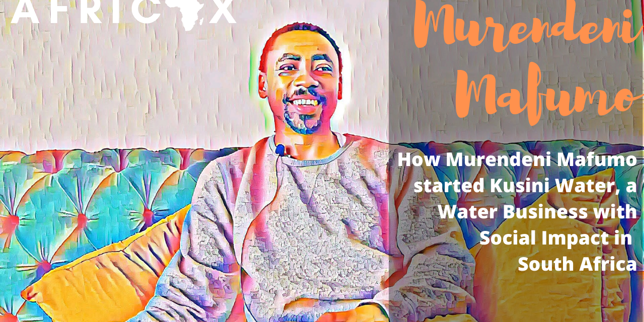 How Murendeni Mafumo started Kusini Water, a Water Business with Social ...